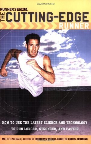 Runner's World The Cutting-Edge Runner by Matt Fitzgerald | Goodreads