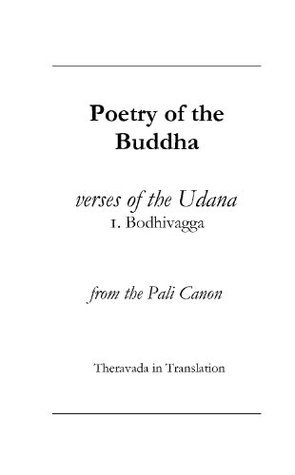 Poetry of the Buddha: Verses from the Udana, vol.1 - Bodhivagga by ...