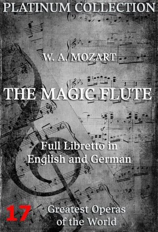 Wolfgang Amadeus Mozart - The Magic Flute Libretto by Wolfgang Amadeus ...