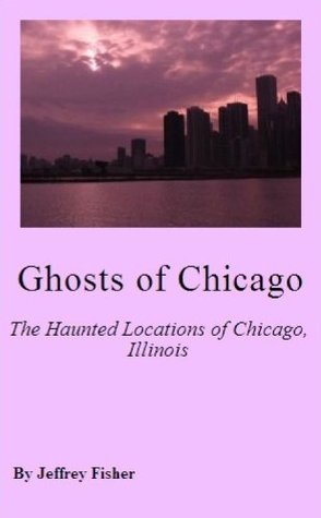 Ghosts of Chicago: The Haunted Locations of Chicago, Illinois by ...