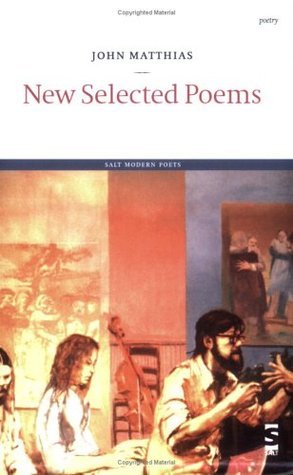 New Selected Poems by John Matthias | Goodreads