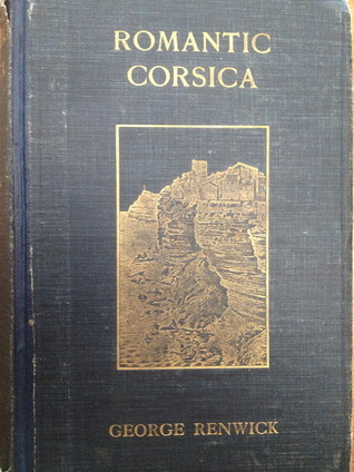 Romantic Corsica by George Renwick | Goodreads