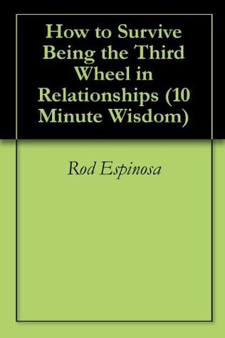 How to Survive Being the Third Wheel in Relationships: Being Happy with ...
