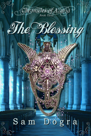 The Blessing (Chronicles of Azaria, #3) by Sam Dogra | Goodreads