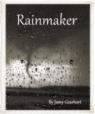 Rainmaker [Short Story] by Jamy Gearhart | Goodreads