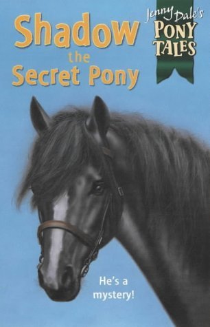 Shadow the Secret Pony (Jenny Dale's Pony Tales, #6) by Jenny Dale ...