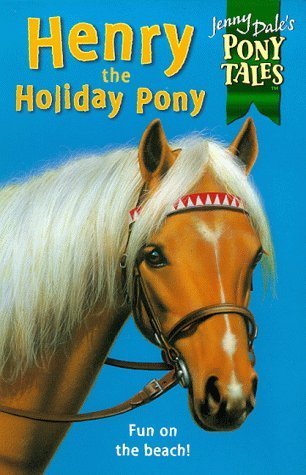 Henry the Holiday Pony (Jenny Dale's Pony Tales, #3) by Jenny Dale ...