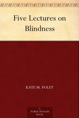 Five Lectures on Blindness by Kate M. Foley | Goodreads