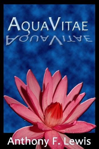 Aqua Vitae by Anthony F. Lewis | Goodreads
