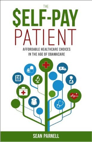 The Self-Pay Patient: Affordable Healthcare Choices in the Age of ...