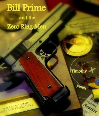 Bill Prime and the Zero Ring Men by Timothy James Brearton | Goodreads