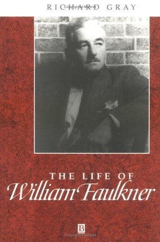 The Life of William Faulkner: A Critical Biography by Richard Gray ...