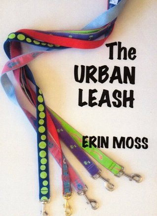 The Urban Leash by Erin Moss | Goodreads