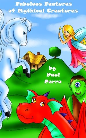 Fabulous Features of Mythical Creatures: A Children's Rhyming Picture ...