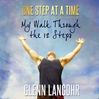 One Step at a Time: My Walk Through the 12 Steps to Sobriety by Glenn ...