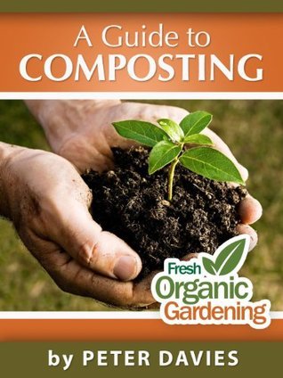 A Guide to Composting by Peter Davies | Goodreads