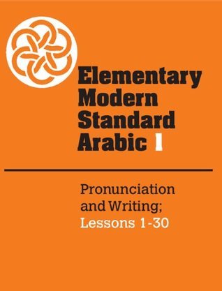 Elementary Modern Standard Arabic: Volume 1, Pronunciation and Writing ...