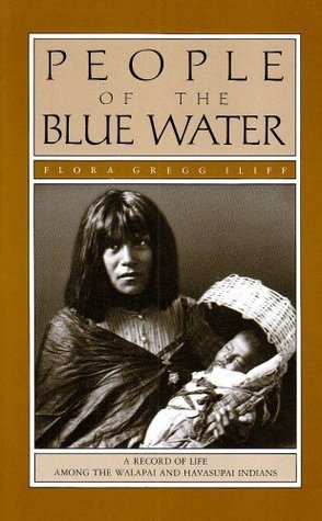 People of the Blue Water : A Record of the Life Among the Walapai and ...