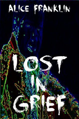 Lost in Grief by Alice Franklin | Goodreads