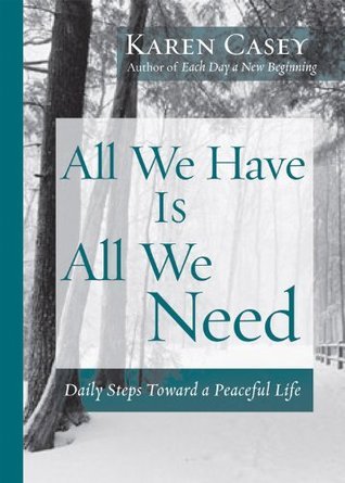 All We Have Is All We Need: Daily Steps Toward a Peaceful Life by Karen ...