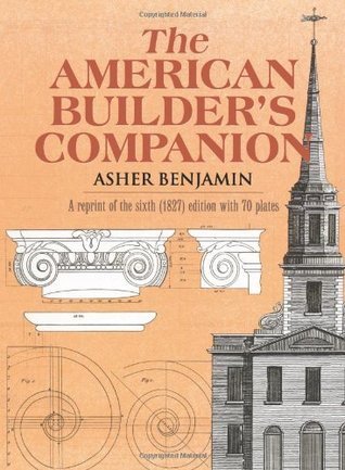 The American Builder's Companion by Asher Benjamin | Goodreads
