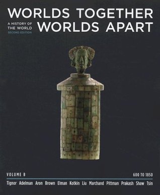 Worlds Together, Worlds Apart: A History of the World, Volume B 600 to ...