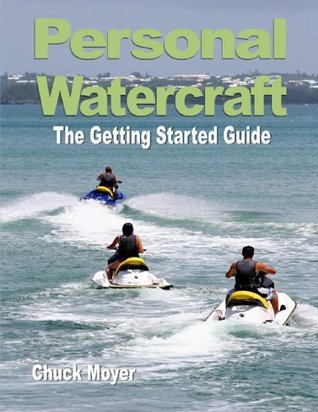 Personal Watercraft The Getting Started Guide by Chuck Moyer | Goodreads
