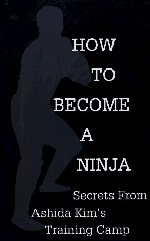 How to Become a Ninja: Secrets from Ashida Kim's Training Camp by ...