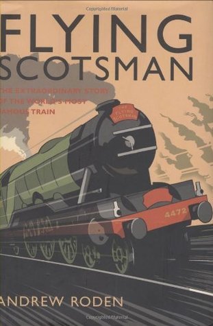 Flying Scotsman: The Extraordinary Story of the World's Most Famous ...