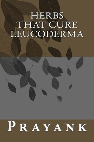 Herbs That Cure - Leucoderma by Prayank | Goodreads