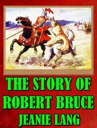 The Story of Robert Bruce by Jeanie Lang | Goodreads