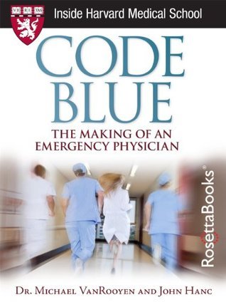 Code Blue: The Making of an Emergency Physician by Michael VanRooyen ...