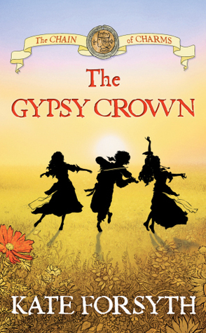 The Gypsy Crown (The Chain of Charms, #1) by Kate Forsyth | Goodreads