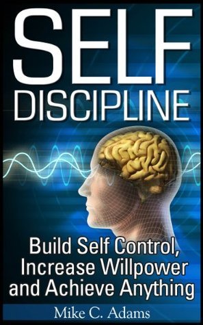 Self Discipline : Build Self Control, Increase Willpower and Achieve ...