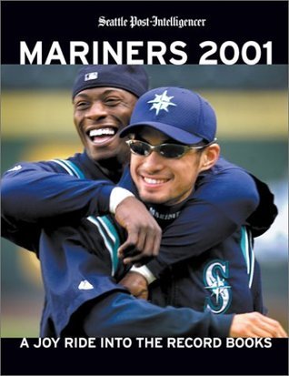 Mariners 2001: A Joy Ride into the Record Books by Seattle Post ...
