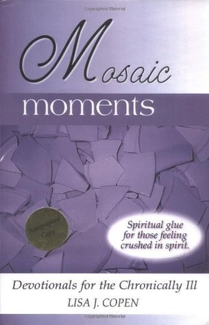 Mosaic Moments: Devotionals for the Chronically Ill by Lisa Copen ...