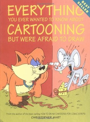 Everything You Ever Wanted to Know About Cartooning but Were Afraid to ...