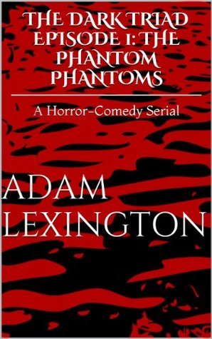 The Dark Triad Episode 1: The Phantom Phantoms by Joe Oliveto | Goodreads
