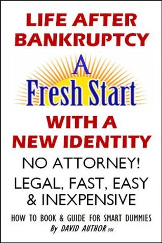 LIFE AFTER BANKRUPTCY - a FRESH START WITH A NEW IDENTITY - NO ATTORNEY ...
