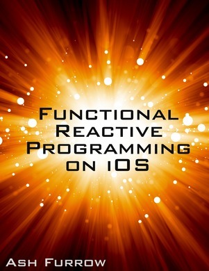 Functional Reactive Programming on iOS by Ash Furrow | Goodreads