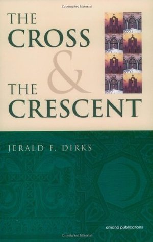 The Cross & the Crescent by Jerald F. Dirks | Goodreads