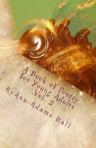 A Book of Poetry for Young Adults by RyAnn Adams Hall | Goodreads