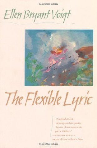 The Flexible Lyric by Ellen Bryant Voigt | Goodreads