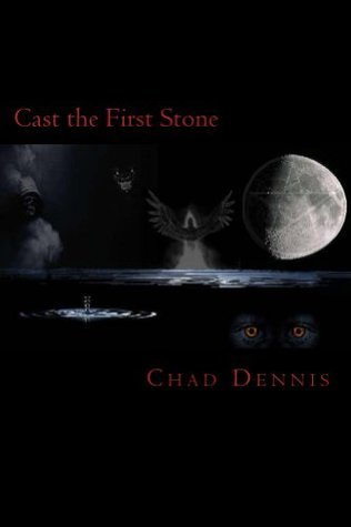 Cast the First Stone by Chad Dennis | Goodreads