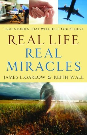 Real Life, Real Miracles: True Stories That Will Help You Believe by ...