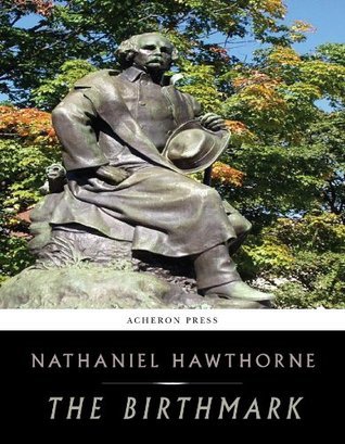 The Birthmark by Nathaniel Hawthorne | Goodreads