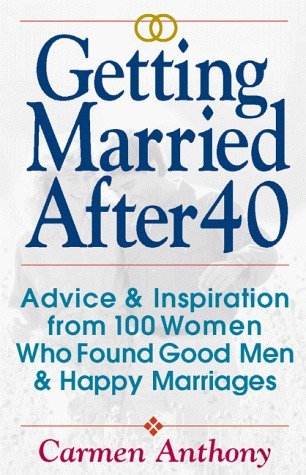Getting Married After 40: Advice & Inspiration from 100 Women Who Found ...