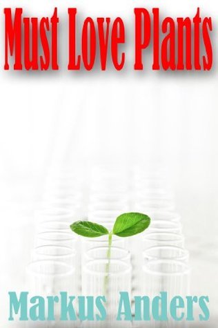 Must Love Plants by Markus Anders | Goodreads