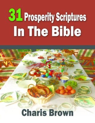 31 Prosperity Scriptures In The Bible by Charis Brown | Goodreads
