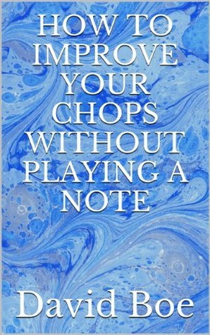 How To Improve Your Chops Without Playing A Note: For Brass & Winds by ...